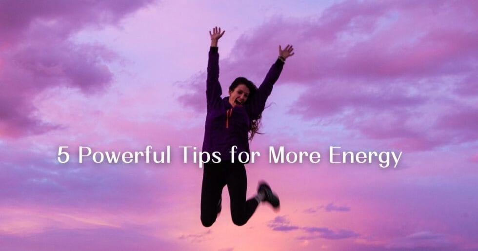 5 Powerful Tips for More Energy Every Day - Global Healer Map